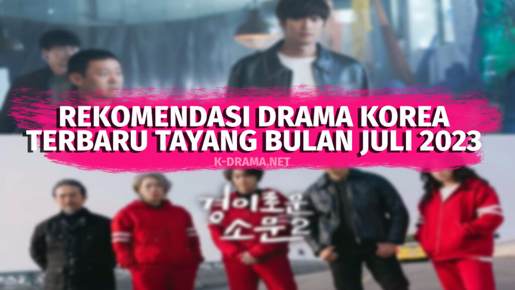 Rekomendasi Drama Korea Terbaru Tayang Bulan Juli 2023 | K-Drama.net Film & Drakor